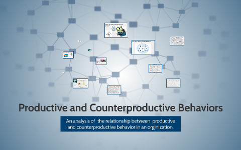 Productive and Counterproductive Behaviors by David Lowery on Prezi