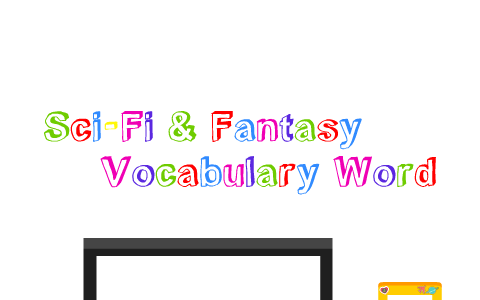 Sci-Fi & Fantasy Vocabulary Word by Tyler Asberry on Prezi
