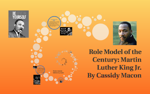 Role Model of the Century: Martin Luther King Jr. by Cassidy Macon on Prezi