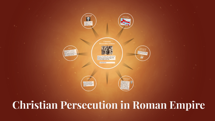 Christian Persecution in Roman Empire by terrence pryor on Prezi