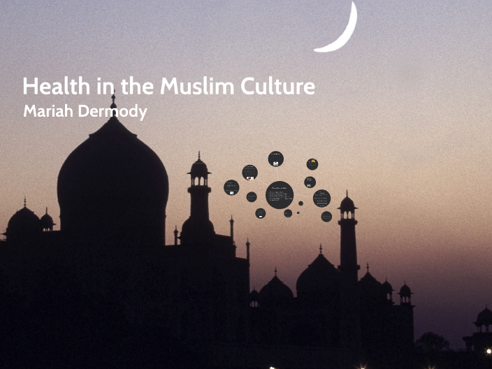 Health in the Muslim Culture by Mariah Dermody on Prezi