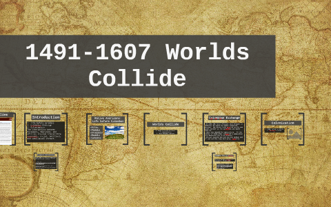 1491-1607 Worlds Collide by Tommy Koch on Prezi