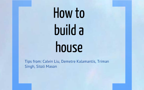 Building a House by Triman Singh on Prezi