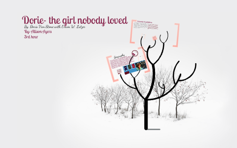 Dorie Van Stone- the girl nobody loved by Allison Ayers on Prezi