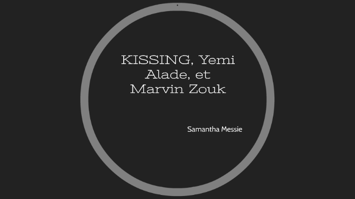 KISSING, Yemi Alade, et Marvin Zouk by Samantha Messie on Prezi