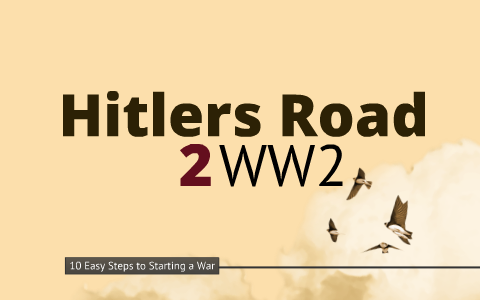 Hitlers Road to WW2 by Katie Stephenson on Prezi