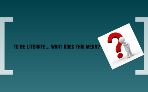What does it mean to be literate? by Megan Hale on Prezi