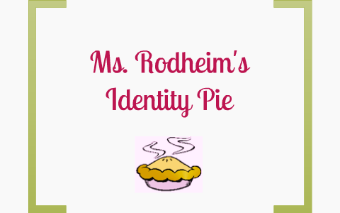 My Identity Pie by Alexa Rodheim on Prezi