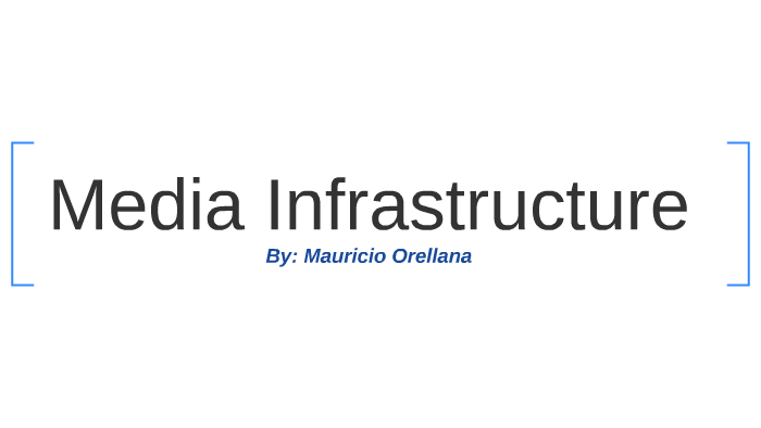 Media Infrastructure by mauricio o on Prezi