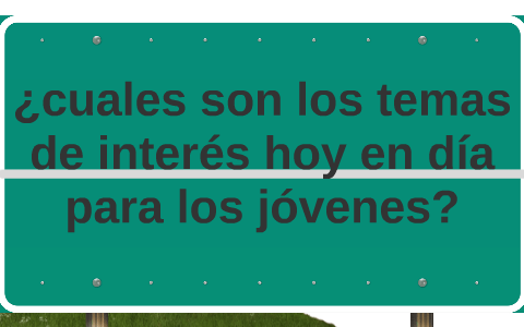 ¿cuales son los temas de interés hoy en día para los jóvenes by Evelin ...