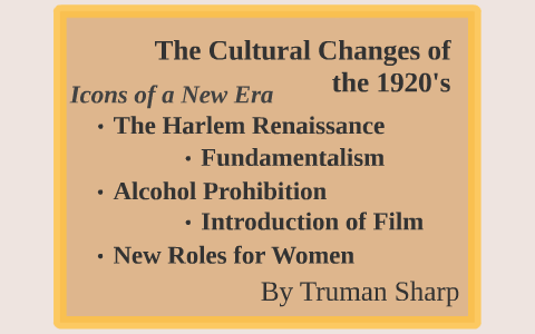 The Cultural Changes of the 1920's by Truman Sharp on Prezi