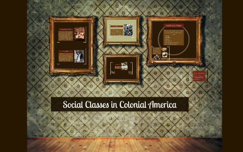 Social Classes in Colonial America by Kristen Stephens on Prezi