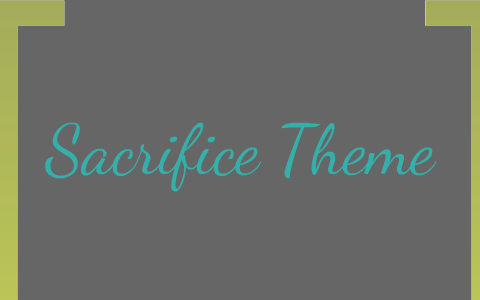 Sacrifice Theme by Katie Cline on Prezi