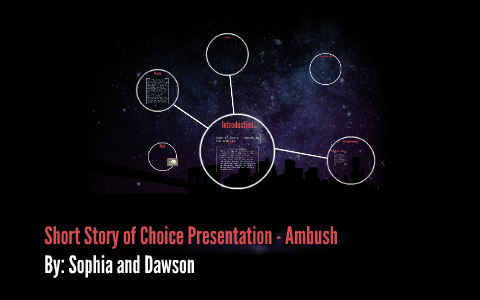 Short Story of Choice Presentation - Ambush by sophia styles on Prezi