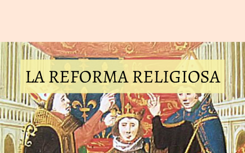 LA REFORMA RELIGIOSA by Valeria Espina Gutiérrez on Prezi