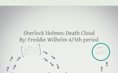 Sherlock Holmes: Death Cloud by Freddie Wilhelm on Prezi