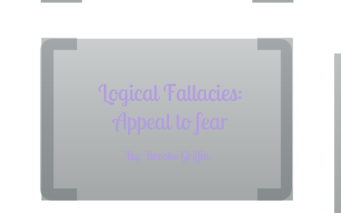 Logical Fallacies: Appeal to Fear by brooke g on Prezi