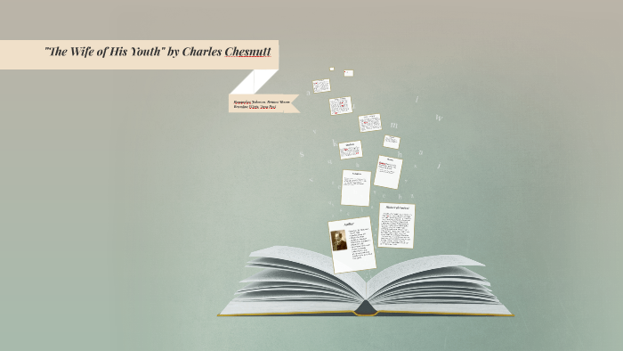 The Wife of His Youth by Charles Chesnutt by Rynaashja Johnson on Prezi