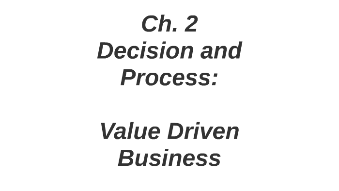 03 - CH 2 - Decision and Process: Value Driven Business by Dennis ...