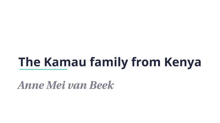 The kamau family from Kenya by BizMixforFriendz bunui on Prezi