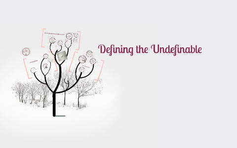 Defining the Undefinable by Dorothy Wilkinson on Prezi