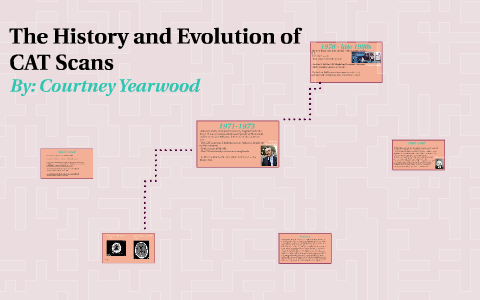 The History and Evolution of CAT scans by Courtney Yearwood on Prezi