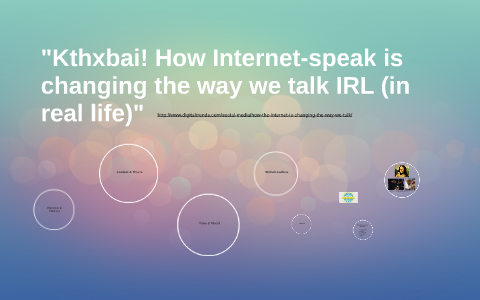 "Kthxbai! How Internet-speak is changing the way we talk IRL by Valeria ...