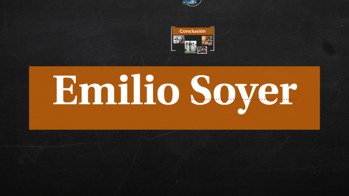 Emilio Soyer by miguel angel tarrillo azabache on Prezi
