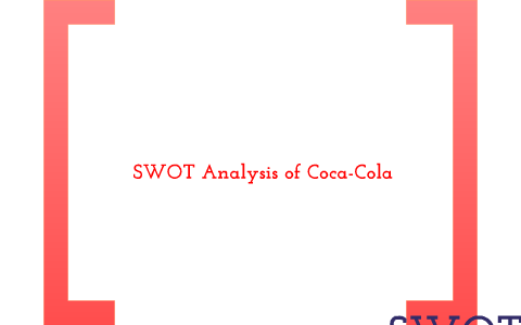 SWOT Analysis of Coca-Cola by Tori Cignarella on Prezi