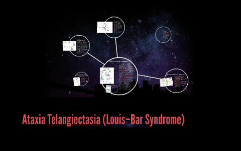 Ataxia Telangiectasia (Louis–Bar Syndrome) by Michelle Paek on Prezi