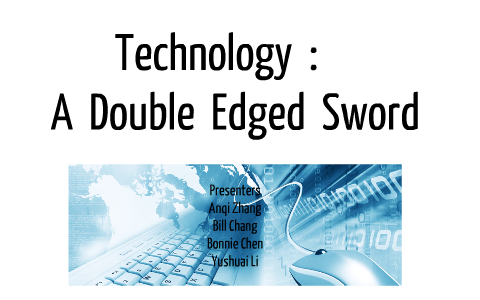 Technology : Double Edged Sword by Bonnie Chen on Prezi
