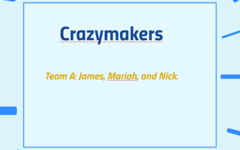 Crazymakers by Breanna Winling on Prezi