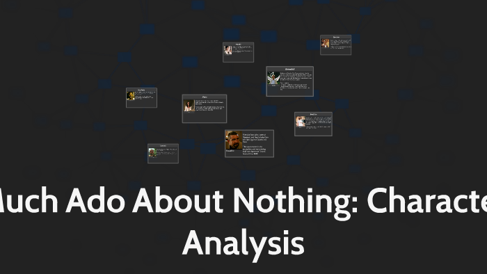 Much Ado About Nothing: Character Analysis by K.J. Mitchell on Prezi