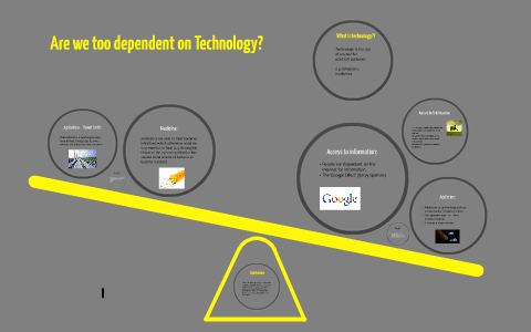 Are we too dependent on Technology? by on Prezi