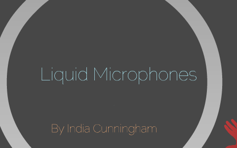 Liquid Microphone by india cunningham on Prezi