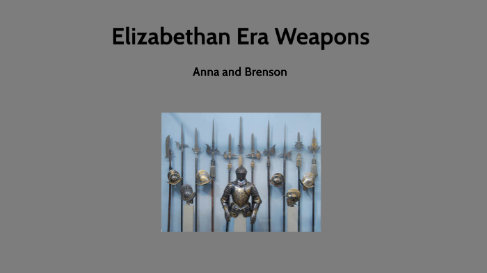 Elizabethan Era Weapons by Logan Hudson on Prezi