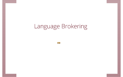 Language Brokering by s kim on Prezi