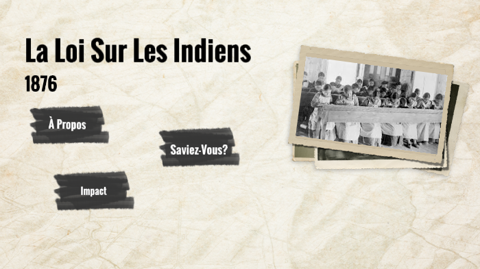 La Loi Sur Les Indiens by Giovanni Utano on Prezi