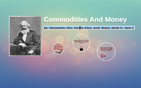 Commodities And Money by Karl Marx by Meera Balendran on Prezi