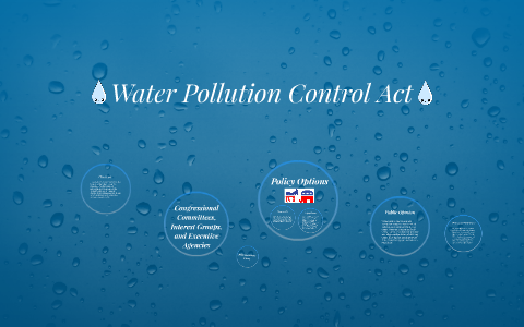 Water Pollution Control Act by Marissa Vasquez on Prezi