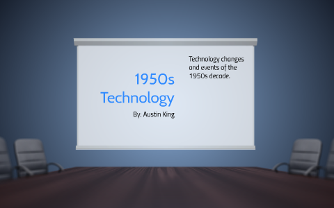 1950s Technology by Austin King on Prezi