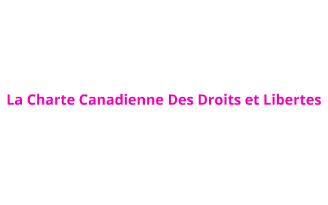 La Charte canadienne des droits et libertes by Gabriellle Bayne on Prezi
