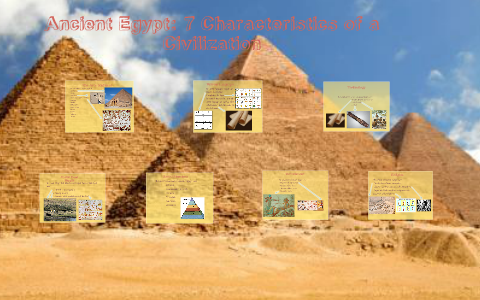 Ancient Egypt 7 Characteristics of a Civilization by Sydney R on Prezi