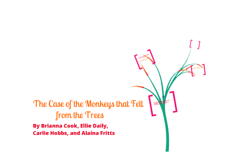 The Case of the Monkeys that Fell from the Trees by Brianna Cook on Prezi