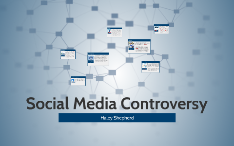 Social Media Controversy by Haley Shepherd on Prezi