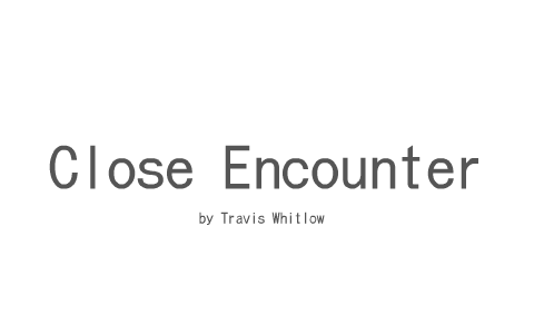 Close Encounter by Travis Whitlow