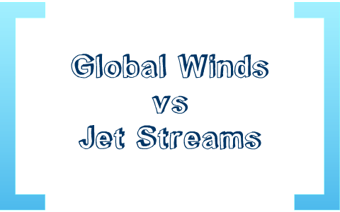 Global Winds vs Jet Streams by Angie L on Prezi