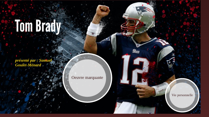 Tom Brady (Samuel) by Samuel Goulet-Ménard on Prezi