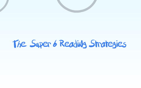 The Super 6 Reading Strategies by Jennifer Grillo on Prezi