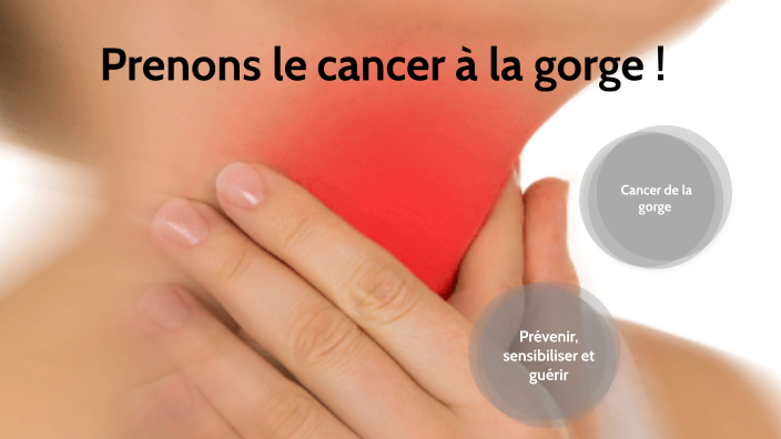 Cancer de la gorge by Zoe GODET on Prezi